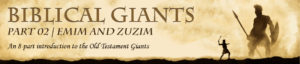 Ron Morehead | GIANTS IN THE OLD TESTAMENT: PART II EMIM AND ZUZIM